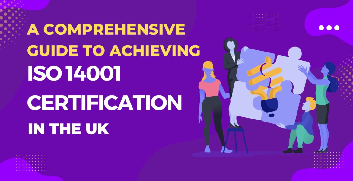 A Comprehensive Guide to Achieving ISO 14001 Certification A Comprehensive Guide to Achieving ISO 14001 Certification